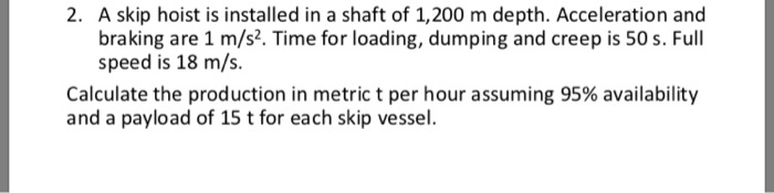 Solved 2. A skip hoist is installed in a shaft of 1,200 m | Chegg.com