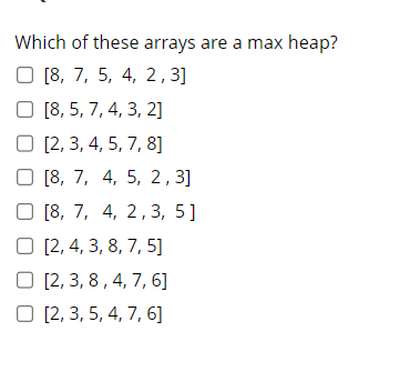 Solved Which of these arrays are a max heap? | Chegg.com