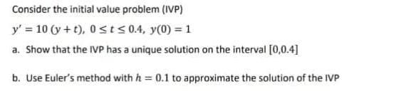 Solved Consider the initial value problem (IVP) y' = 10 (y + | Chegg.com