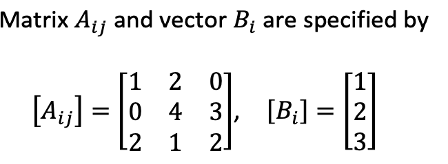 Solved Matrix 𝐴𝑖𝑗 and vector 𝐵𝑖 are specified Find: | Chegg.com