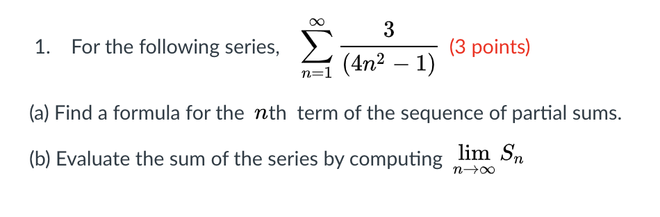 Solved 1. For the following series, 3 (4n2 – 1) (3 points) | Chegg.com