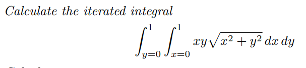 Solved Calculate the iterated integral 1 Lola xYV x2 + y2 dx | Chegg.com