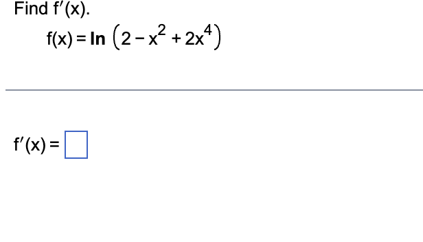 Solved Find f′(x) f(x)=ln(2−x2+2x4) f′(x)= | Chegg.com