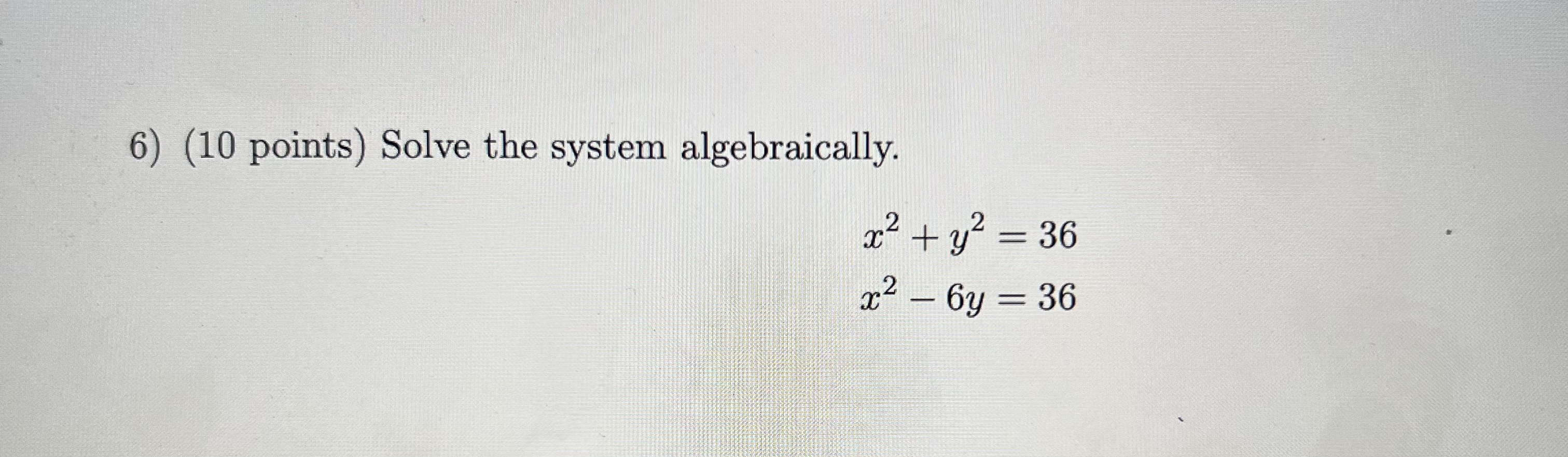 Solved 6) (10 points) Solve the system algebraically. | Chegg.com Solved 6) (10 points) Solve the system algebraically. | Chegg.com