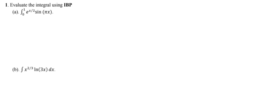 Solved 1. Evaluate the integral using IBP (a). S'ex/2 sin | Chegg.com