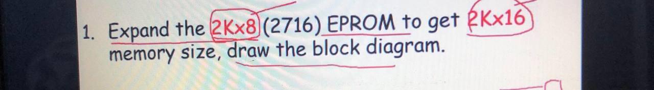 Solved 1. Expand the 2Kx8 (2716) EPROM to get fKx16 memory | Chegg.com