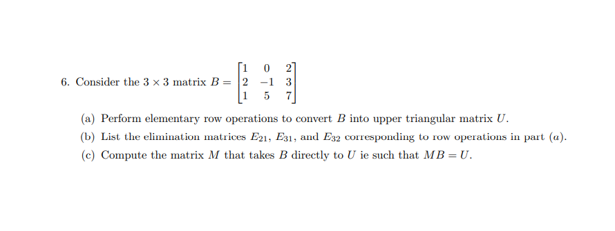 Solved 6. Consider the 3×3 matrix B=⎣⎡1210−15237⎦⎤ (a) | Chegg.com