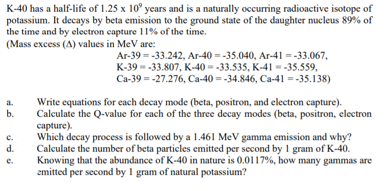 Solved K-40 has a half-life of 1.25 x 109 years and is a | Chegg.com