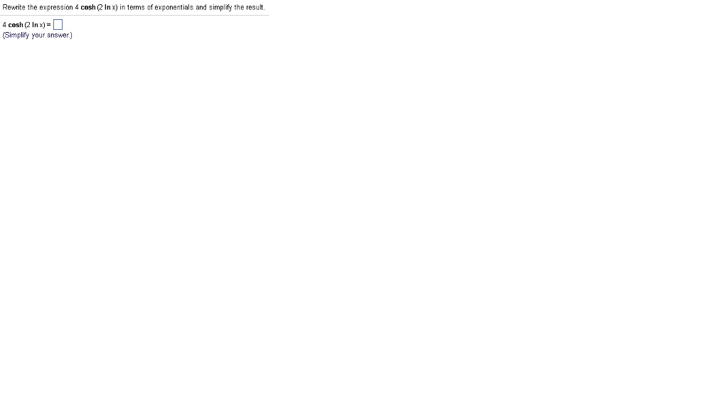 Solved Rewrite the expression 4 cosh(2 ln x) in terms of | Chegg.com