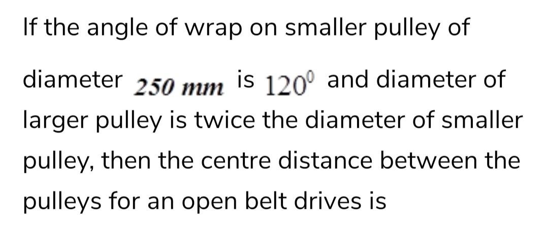 Solved If the angle of wrap on smaller pulley of diameter | Chegg.com