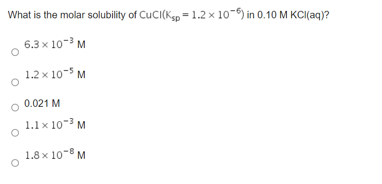 Solved What is the molar solubility of CuCl(Ksp = 1.2 x | Chegg.com