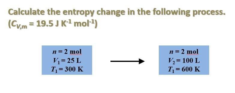 Solved Calculate the entropy change in the following | Chegg.com