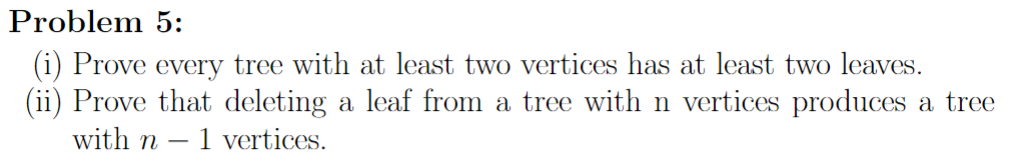 Solved Problem 5: (i) Prove every tree with at least two | Chegg.com