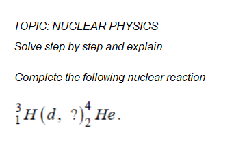 Solved TOPIC: NUCLEAR PHYSICS Solve step by step and explain | Chegg.com