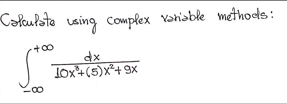 Solved Calculate using complex variable methods: dx | Chegg.com