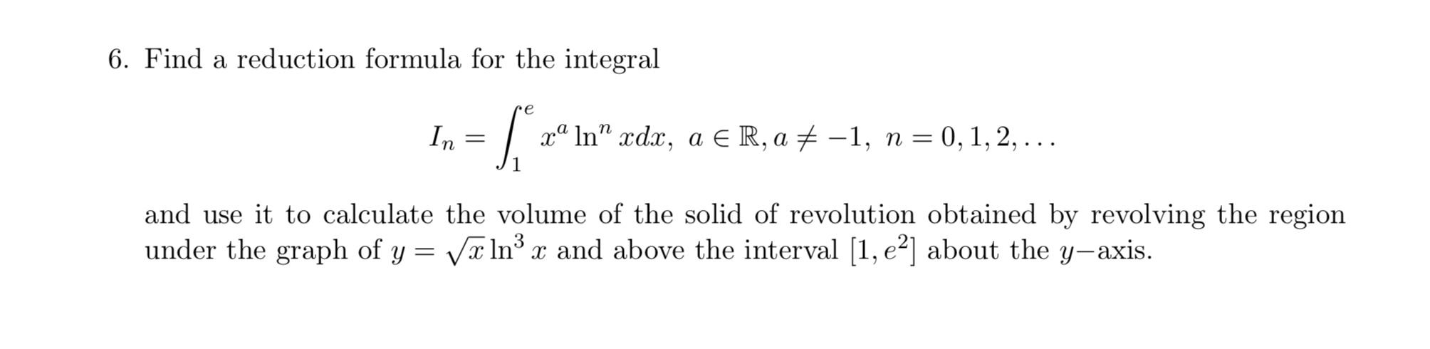 Solved 6. Find a reduction formula for the integral | Chegg.com