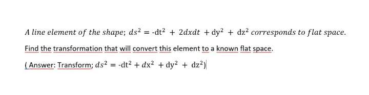 Solved A line element of the shape; ds2=-dt2 + 2dxdt +dy2 + | Chegg.com