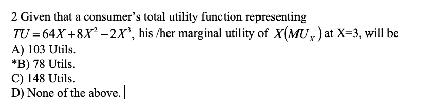 Solved 2 Given that a consumer's total utility function | Chegg.com