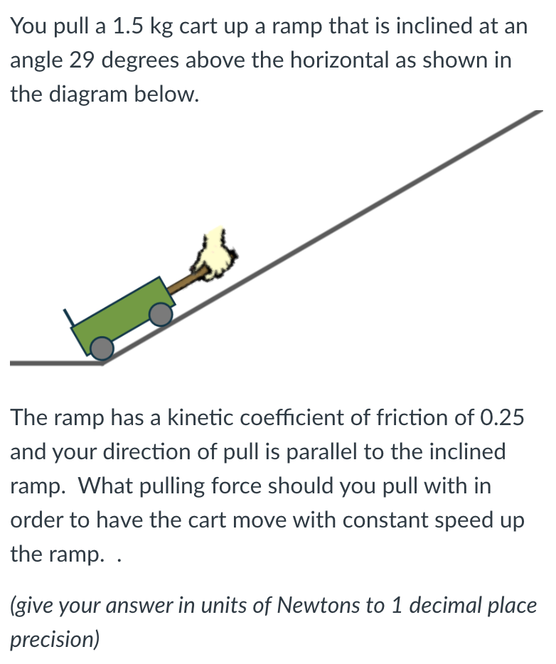Solved You pull a 1.5 kg cart up a ramp that is inclined at | Chegg.com