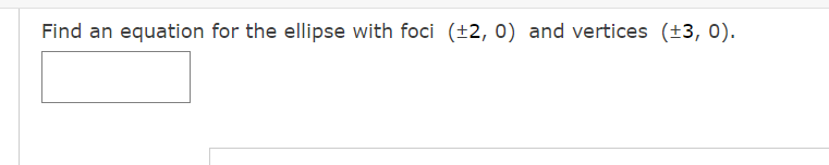 Solved Find an equation for the ellipse with foci (±2,0) and | Chegg.com