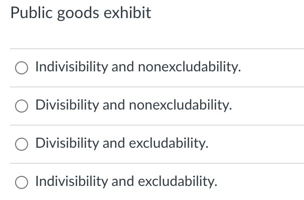 Solved Public goods exhibit O Indivisibility and | Chegg.com