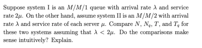 Solved Suppose system I is an M/M/1 queue with arrival rate | Chegg.com
