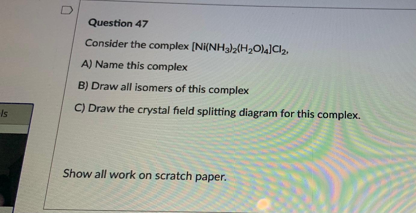 Solved Question 47 Consider the complex [Ni(NH3)2(H20)4]Cl2, | Chegg.com