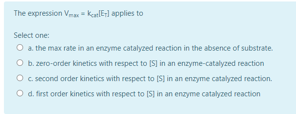 Solved The expression Vmax = kcat[ET] applies to Select one: | Chegg.com