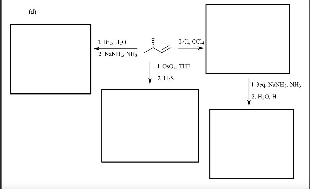 Solved (d) 2. NaNH2,NH3 1. Br2,H2O 1. OsO4,THF 2. H2 S 1. | Chegg.com