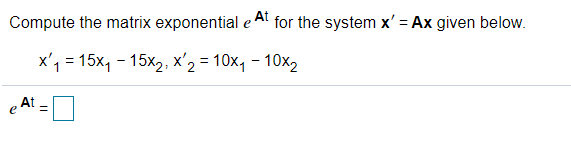 Solved Compute the matrix exponential e At for the system x' | Chegg.com