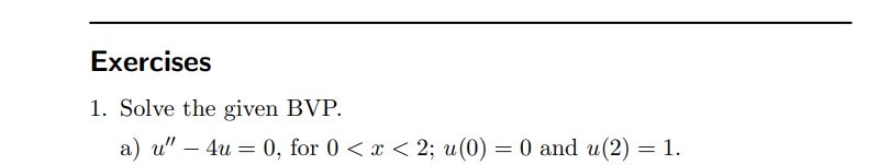 Solved Exercises 1. Solve the given BVP. a) u′′−4u=0, for 0 | Chegg.com