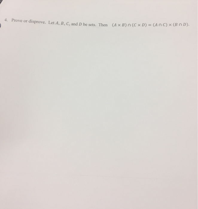 Solved 4. Prove or disprove. Let A, B, C, and D be sets. | Chegg.com