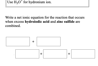 Solved Use H30+ for hydronium ion. Write a net ionic | Chegg.com