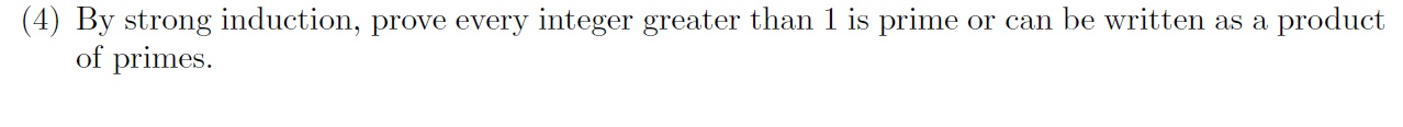 Solved (4) By strong induction, prove every integer greater | Chegg.com