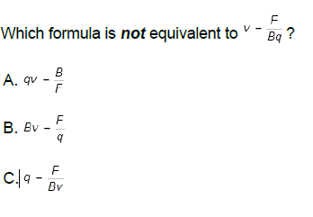 Solved Which formula is not equivalent to v−BqF ? A. qv−FB | Chegg.com