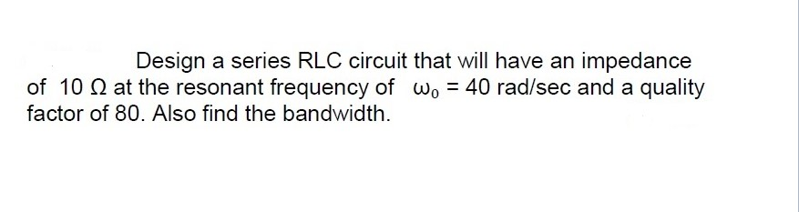 Solved Design a series RLC circuit that will have an | Chegg.com
