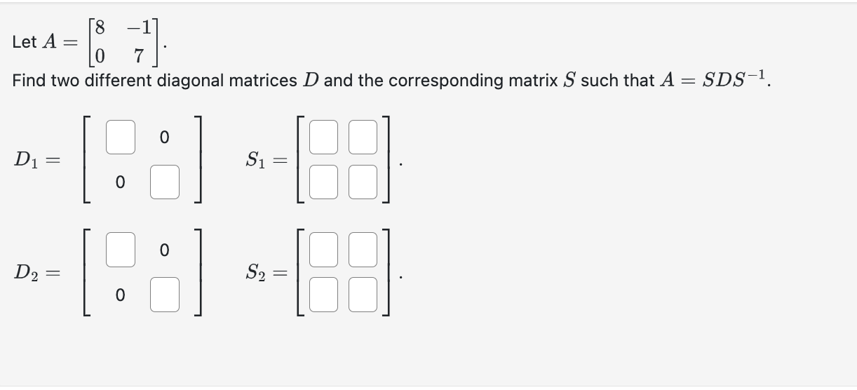 Solved Let A=[80−17]. Find two different diagonal matrices D | Chegg.com