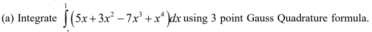 Solved (a) Integrate ∫1(5x+3x2−7x3+x4)dx using 3 point Gauss | Chegg.com