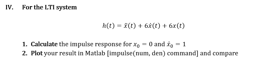 Solved IV. For the LTI system h(t)=x¨(t)+6x˙(t)+6x(t) 1. | Chegg.com