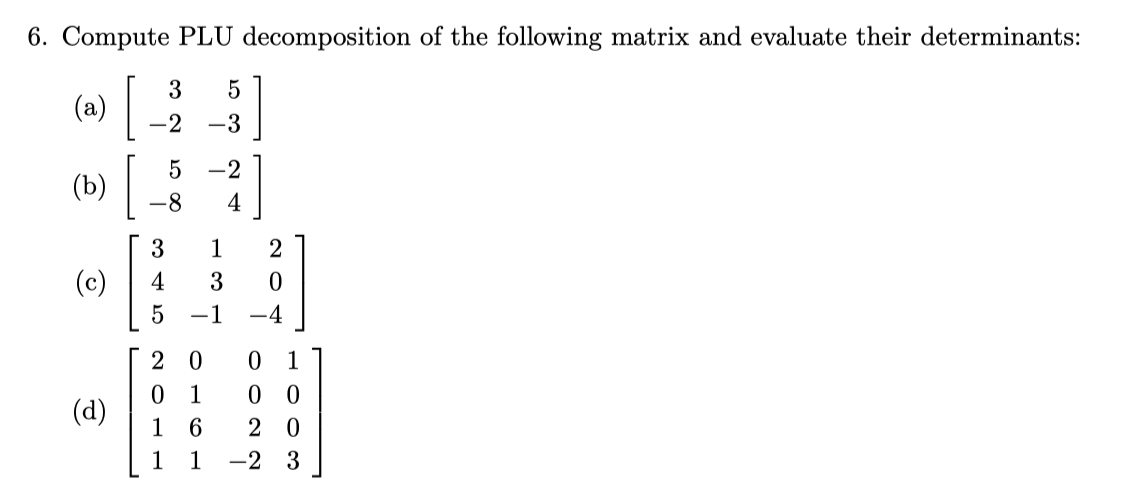 Solved 6. Compute PLU decomposition of the following matrix | Chegg.com