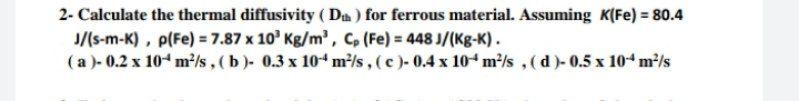 Solved 2. Calculate the thermal diffusivity (Da) for ferrous | Chegg.com