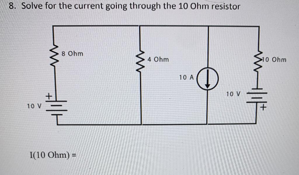 Solved 8. Solve for the current going through the 10Ohm | Chegg.com