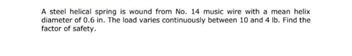 Solved A steel helical spring is wound from No. 14 music | Chegg.com