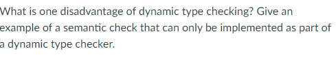 Solved What is one disadvantage of dynamic type checking? | Chegg.com