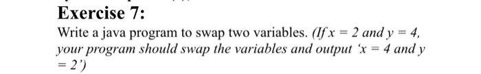 Solved Write a java program to swap two variables. (If x = 2 | Chegg.com