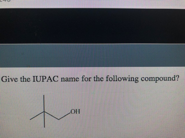 Solved Give the IUPAC name for the following compound? | Chegg.com