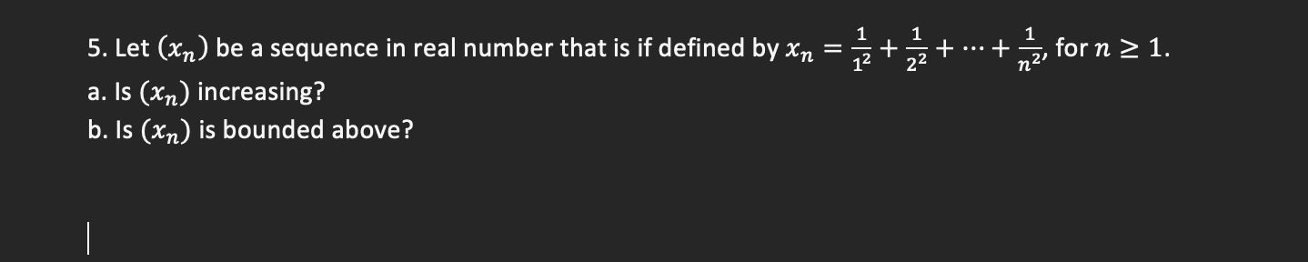 Solved 1 1 1 = = + + ... + , for n 2 1. 12 > . 5. Let (xn) | Chegg.com