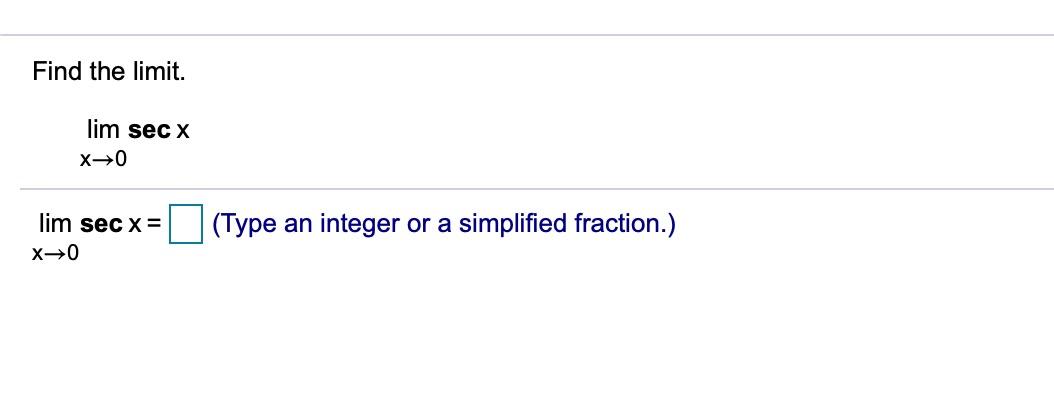 Solved Find the limit. lim sec x X>0 lim secx= X0 (Type an | Chegg.com