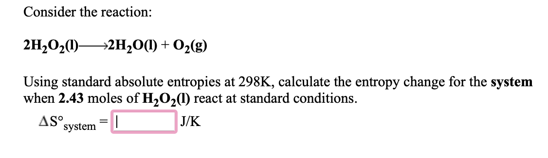 Solved Consider the reaction: 2H2O2(1) +2H2O(1) + O2(g) | Chegg.com