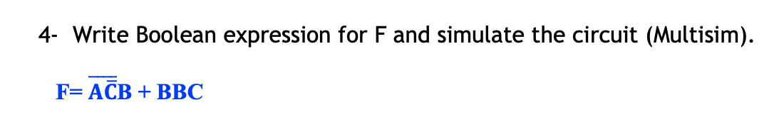 Solved 4- Write Boolean expression for F and simulate the | Chegg.com